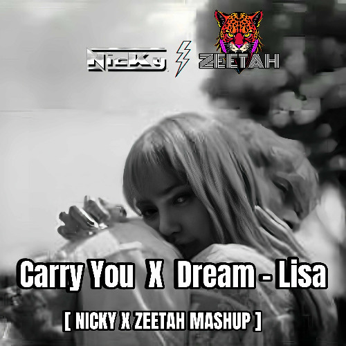 Stream Carry You X Dream Lisa - [ NICKY X ZEETAH MASHUP ] by DJ NiCky ...