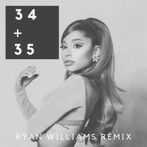 Stream Ariana Grande - 34 + 35 [RYANWILLIAMS Remix] by RYANWILLIAMS ...