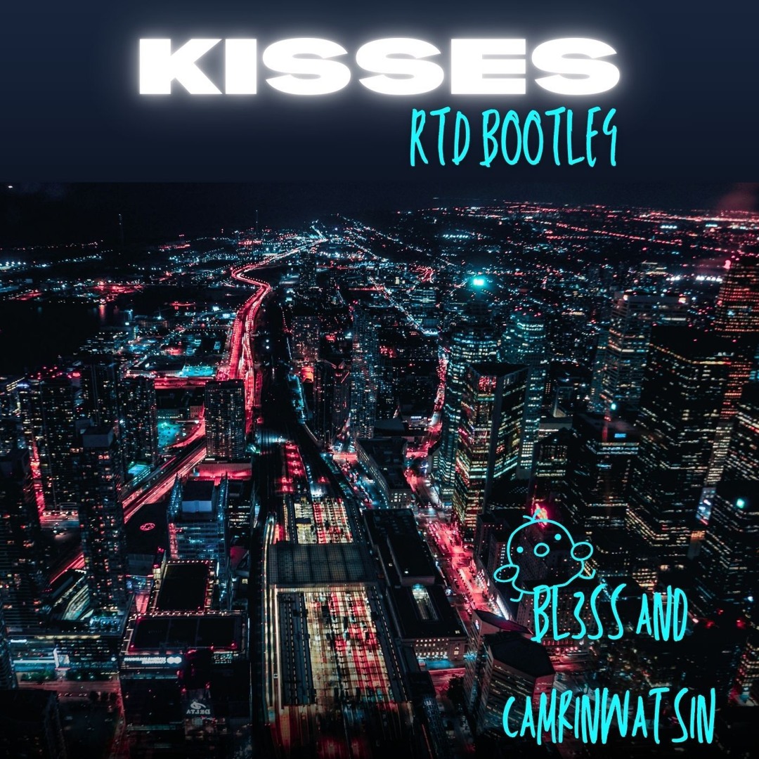 Stream BL3SS And CamrinWatsin - Kisses (RTD FREE BOOTLEG) by Official ...