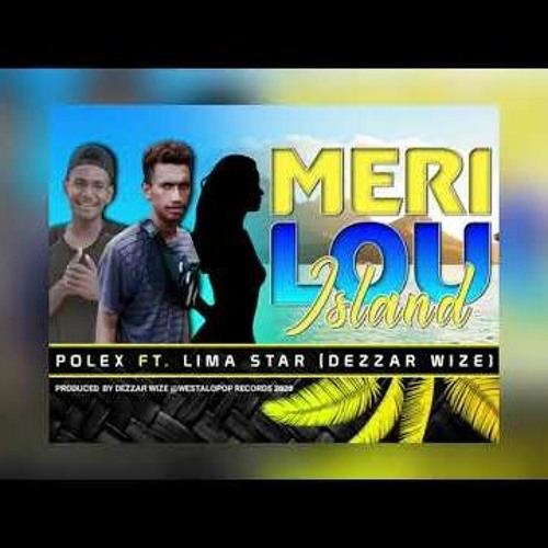 Stream Meri Lou Island(2020)[Polex Ft. Lima Star(Dezzar Wize) Png Music ...