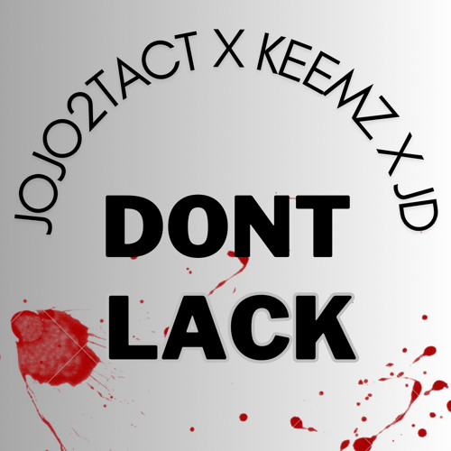 Stream JoJo2Tact x Keemz x JD | Dont Lack💥 by JoJo | Listen online for ... Stream JoJo2Tact x Keemz x JD | Dont Lack💥 by JoJo | Listen online for ...