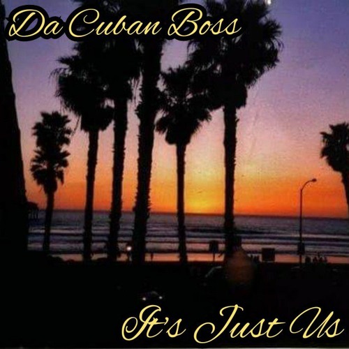 Stream It Just Us.....Da Cuban Boss by Da Cuban Boss | Listen online ...