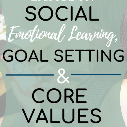 Stream episode Social Emotional Learning, Goal Setting, and Core Values ...