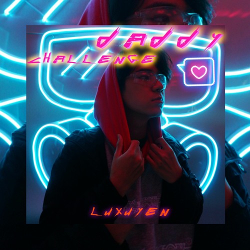 Stream DADDY CHALLENGE - LUXUYEN FT. LIU GRACE by ko lien lac dc ...