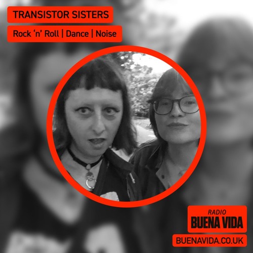 Stream TRANSISTOR SISTERS - Radio Buena Vida 16.11.24 by Radio Buena ...