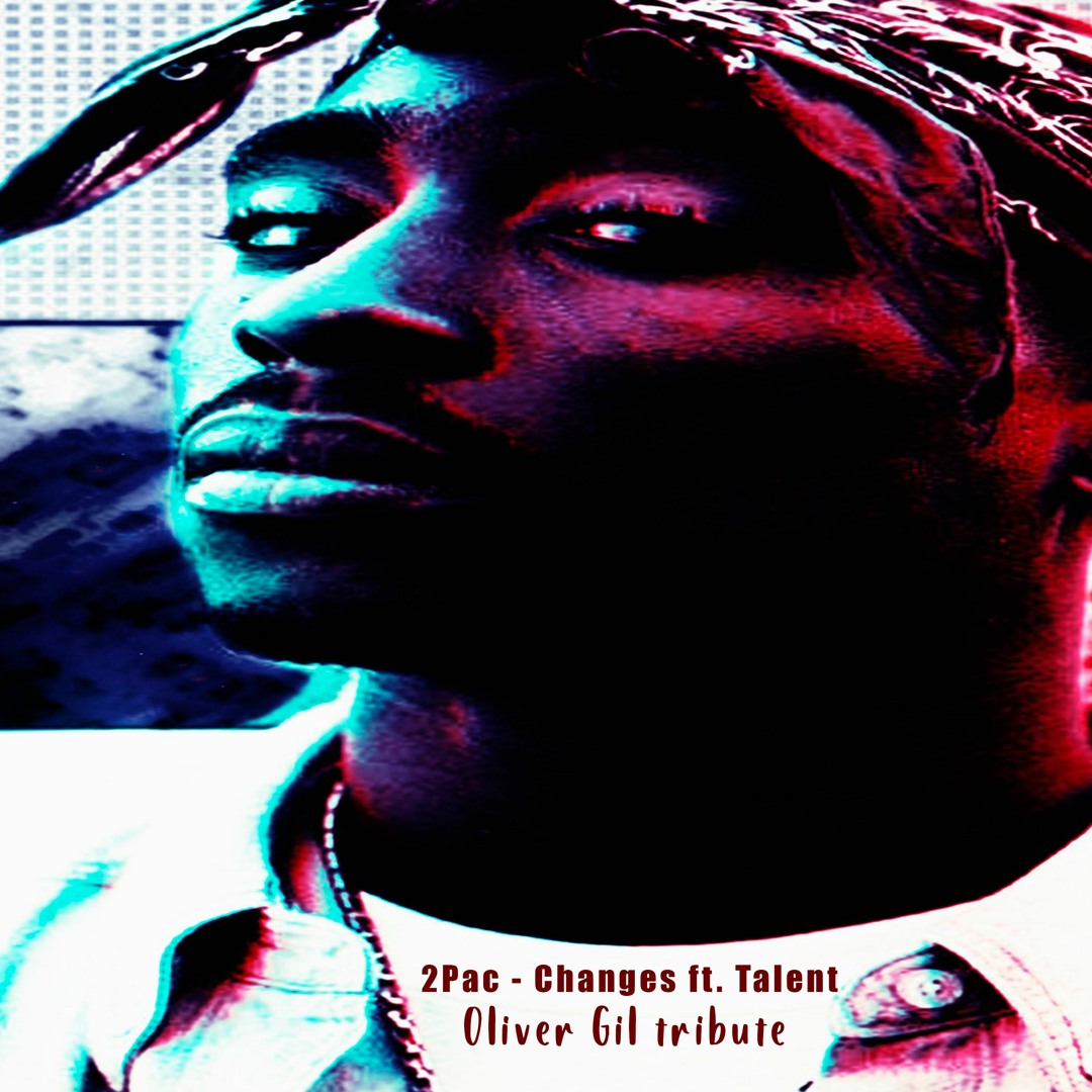 Stream 2Pac - Changes ft. Talent (Oliver Gil tribute) by Oliver Gil ...