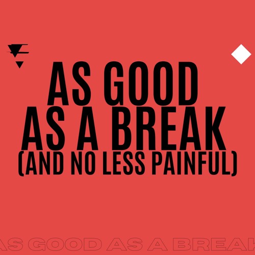 Stream As Good As A Break (and No Less Painful) by elora dannon ...