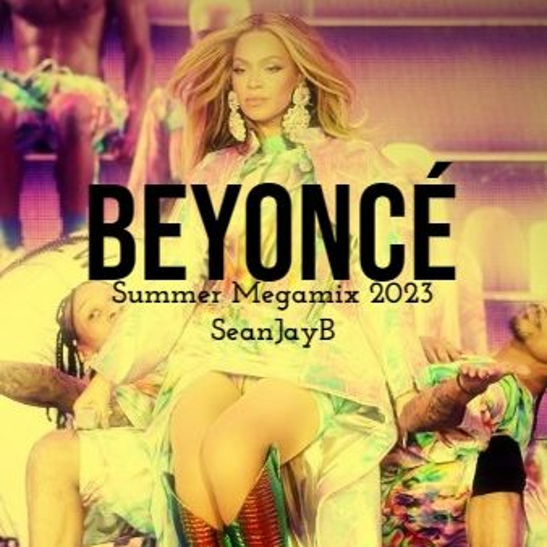 Stream BEYONCÉ Summer Megamix 2023 by SeanJayB | Listen online for free on SoundCloud
