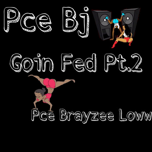 Stream Pce Bj-Goin Fed Pt.2(Ft.Pce Brayzee Loww) by Pce Bj | Listen online for free on SoundCloud