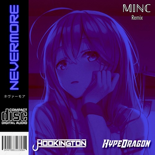 Stream Hookington & HypeDragon - Nevermore (MINC Remix) | FULL TRACK IN YOUTUBE by MINC | Listen ...