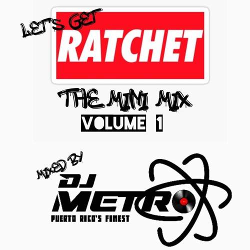 Stream LETS GET RATCHET PART 1 MINI MIX SERIES BY DJ METRO by djmetro ... Stream LETS GET RATCHET PART 1 MINI MIX SERIES BY DJ METRO by djmetro ...