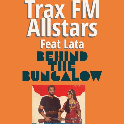 Stream Trax FM Allstars Feat Lata - Behind The Bungalow by Trax FM The ...
