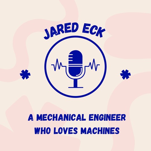 Stream episode Jared Eck - A Mechanical Engineer Who Loves Machines by Jared Eck podcast ...