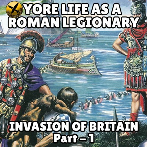 Stream episode Yore Life As A Roman Legionary - The Invasion Of Britain ...