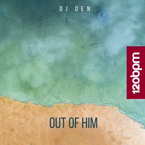 Stream Out of Him by DJ Den | Listen online for free on SoundCloud