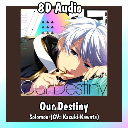 Stream Our Destiny — Solomon (CV: Kazuki Kawata) [8D Audio] by Zeathene ...