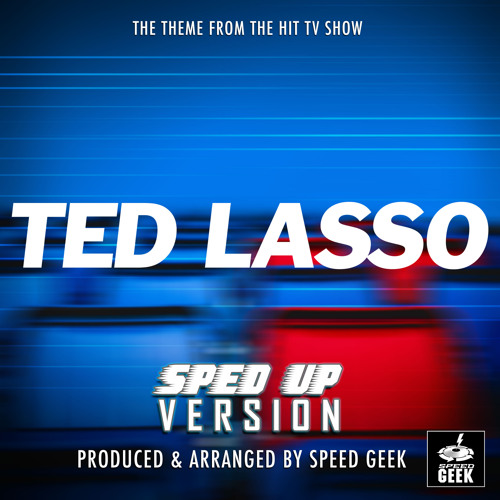 Stream Ted Lasso Main Theme (From "Ted Lasso") (Sped Up) by Speed Geek ...