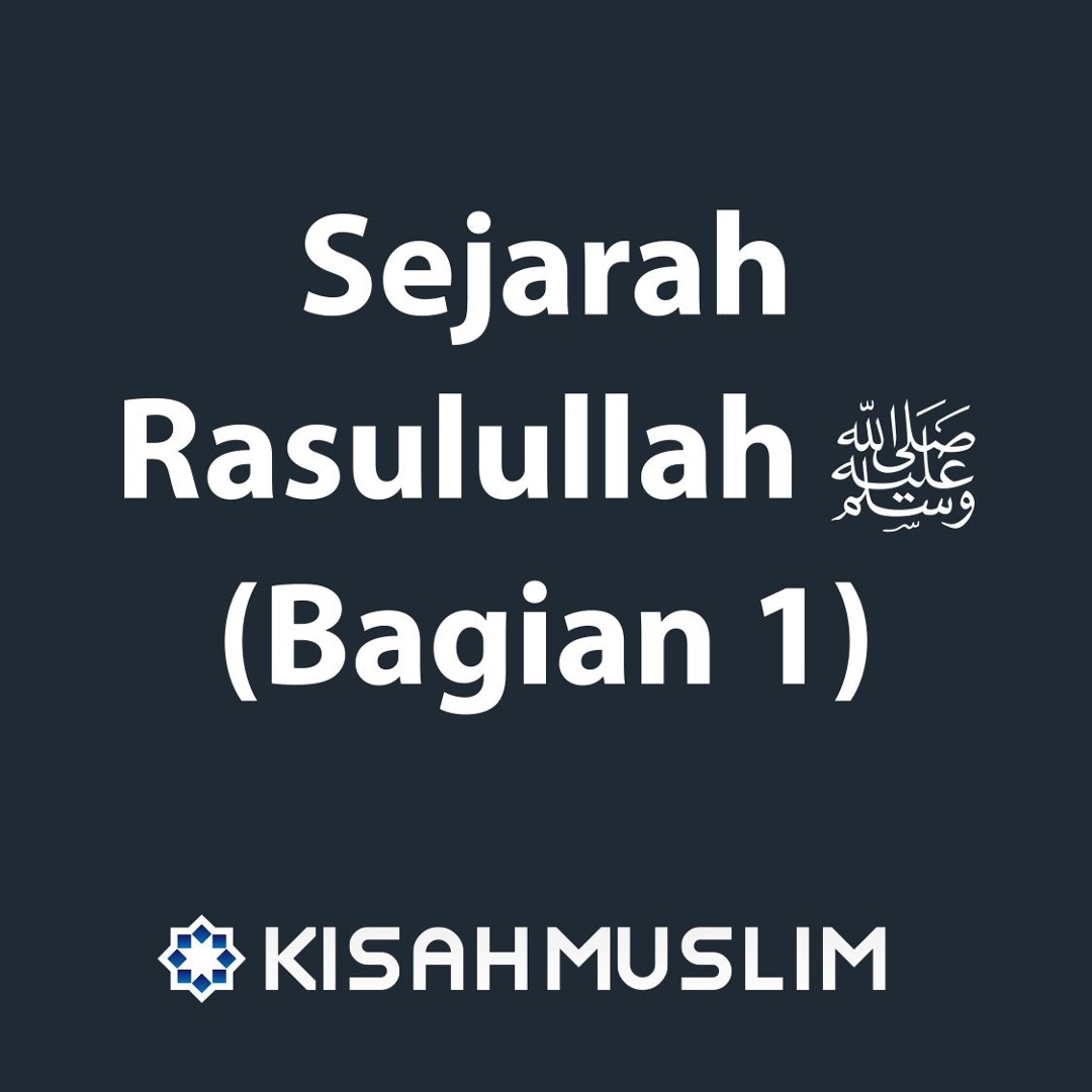 Stream Kisah Muslim: Sejarah Rasulullah Shallallahu ‘Alaihi wa Sallam (Bagian 1) by Kajian.net ...