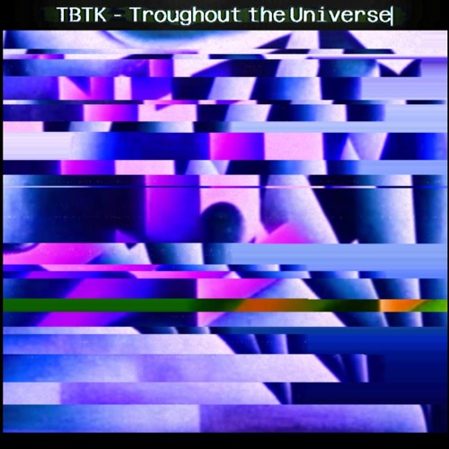 Stream TBTK - Troughout the Universe by 𝐓𝐁𝐓𝐊 | Listen online for free ...