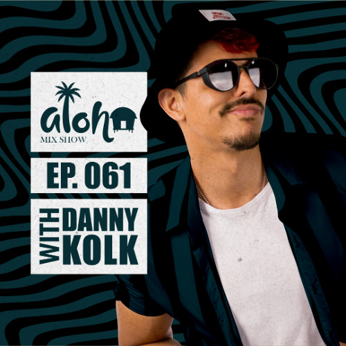 Danny Kolk - Aloha Mix Show 061 2025-07-01