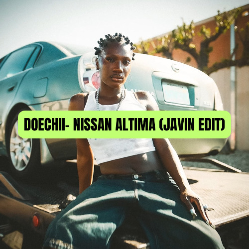 Stream DOECHII-NISSAN ALTIMA (JAVIN EDIT) - DIRTY by Javin (DJ Javin ...