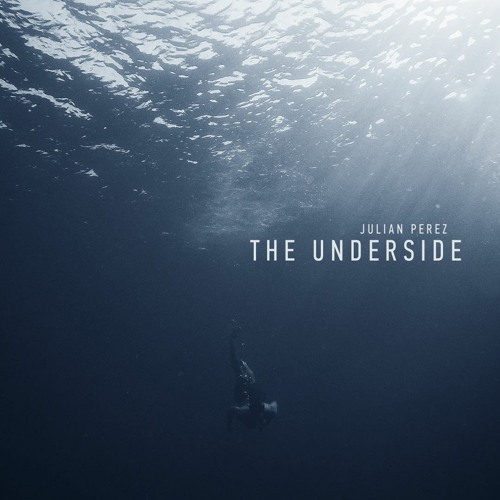 Stream The Underside by Julian Perez | Listen online for free on SoundCloud