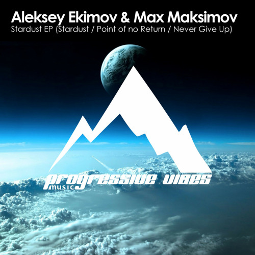 Aleksey Ekimov & Max Maksimov - Stardust [PROGRESSIVE VIBES]