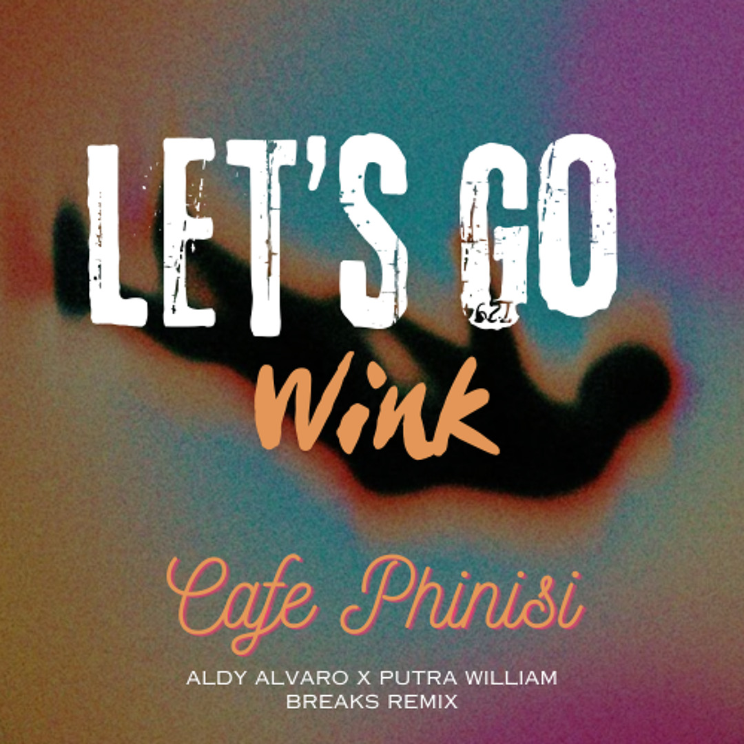 Stream Lets GO Wink [ Aldy alvaro, Putra William BKB edit ] by ...