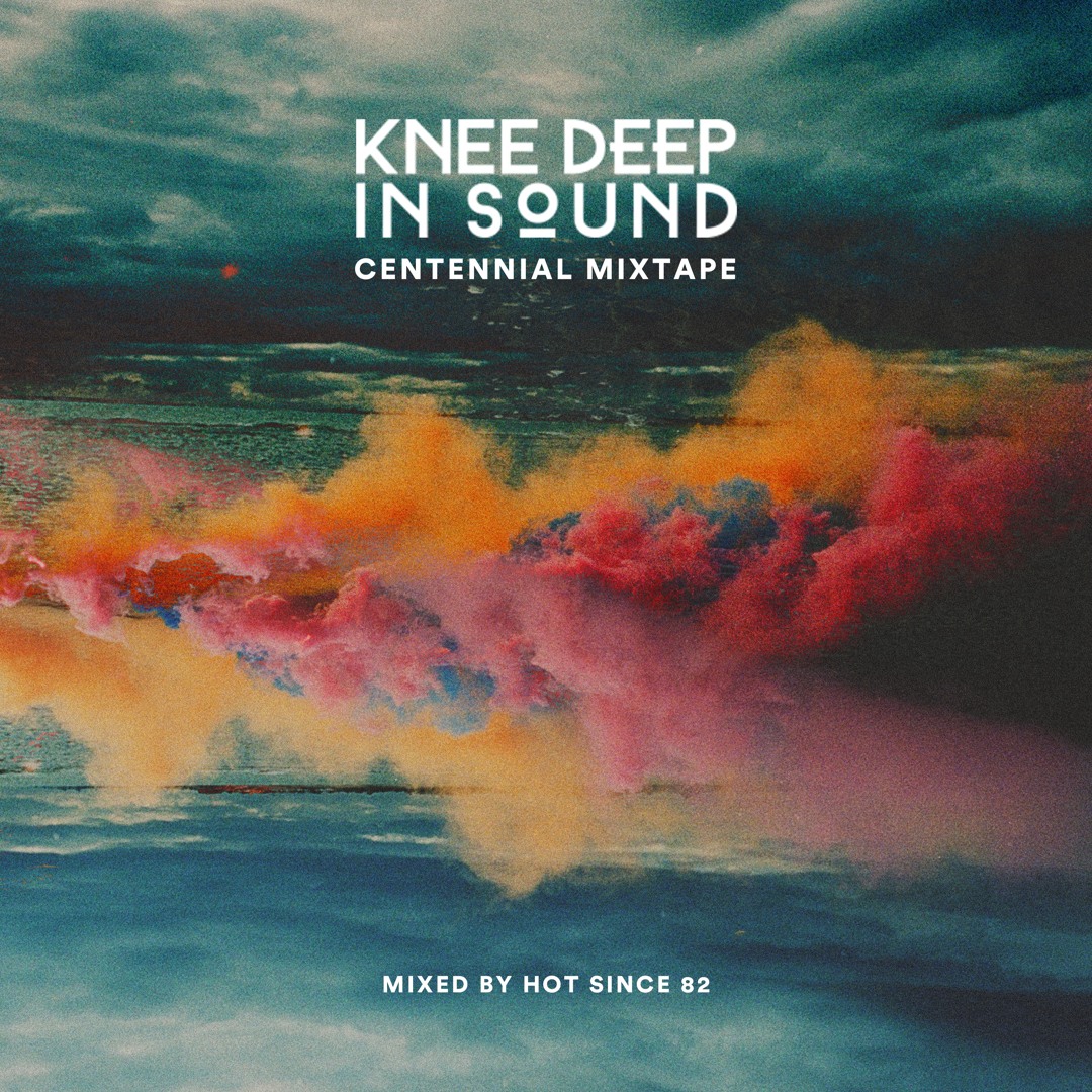 Stream Hot Since 82 - Knee Deep In Sound // Centennial Mixtape by Knee Deep In Sound | Listen ...