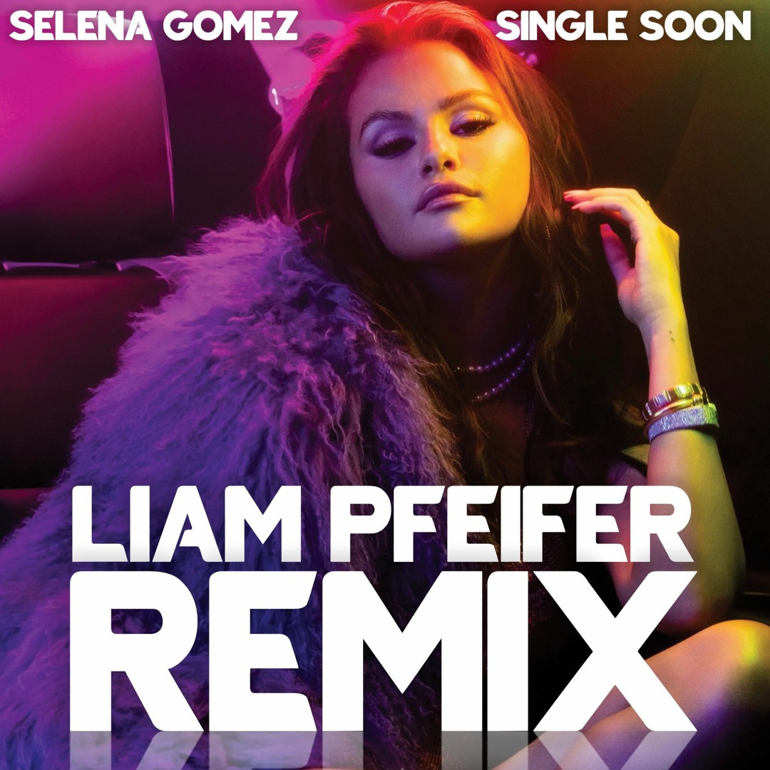 Stream Selena Gomez - Single Soon (Liam Pfeifer Remix) by Liam Pfeifer ...