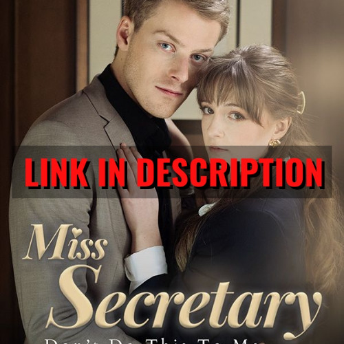 Stream Miss Secretary, Don't Do This to Me FULL Dramabox [EP1-60] # ...