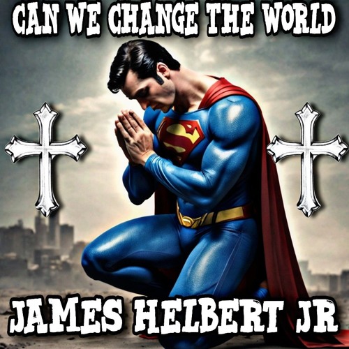 Stream Can We Change The World (Produced By James Helbert Jr) by James ...