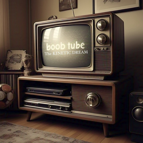 Stream Boob Tube - the Kinetic Dream by Kinetic Dream | Listen online ...