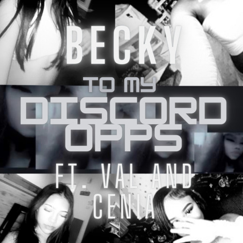 Stream Becky - To My Discord Opps (ft. Val, and Cenia) by balenciagaaa ...