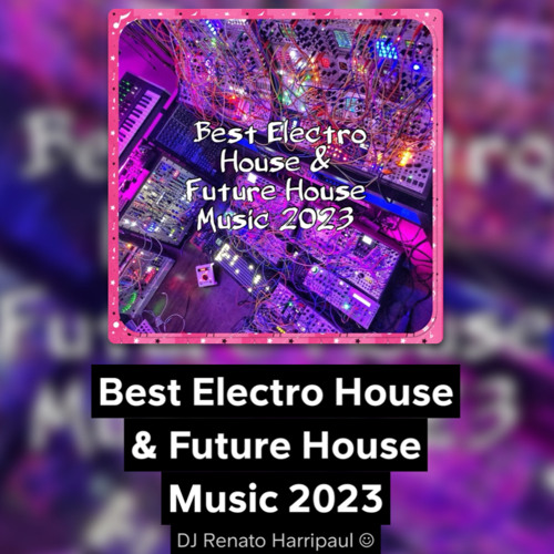 Stream Best Electro House & Future House Music 2023 by DJ Renato Harripaul ☺ | Listen online for ...