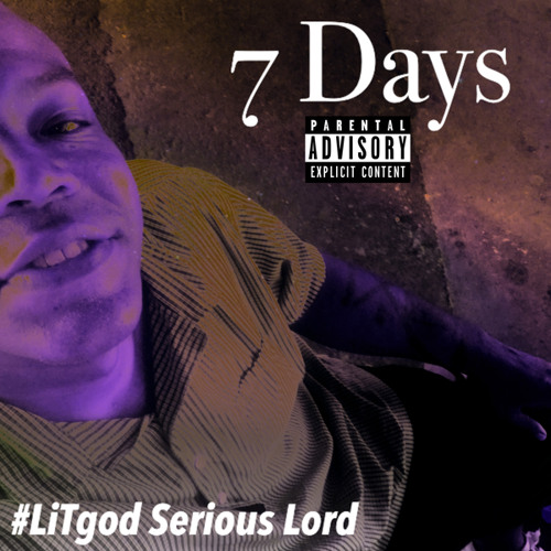 Stream 7 Days by #LiTgod Serious Lord | Listen online for free on ...