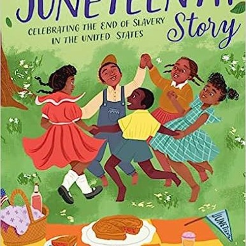 Stream [PDF] ⚡️ eBooks The Juneteenth Story: Celebrating the End of ...