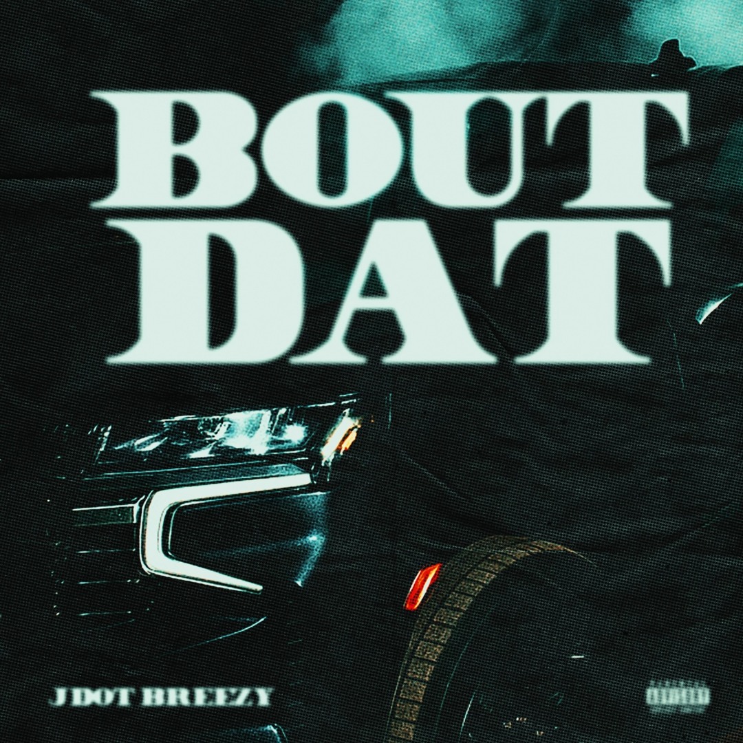 Stream Bout Dat by Jdot Breezy | Listen online for free on SoundCloud