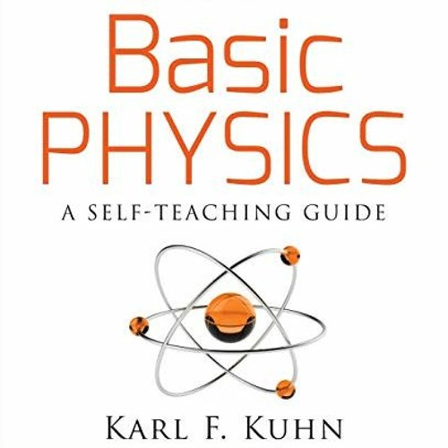 Stream View [KINDLE PDF EBOOK EPUB] Basic Physics: A Self-Teaching Guide by Karl F. Kuhn 🖌️ by ...