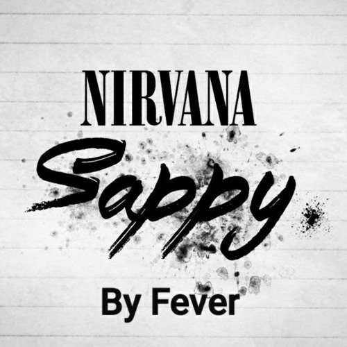 Stream Nirvana-Sappy (full cover) by Fever official | Listen online for ...