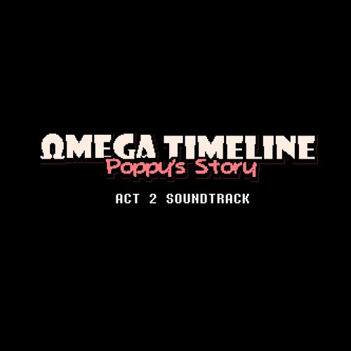 Stream [Undertale AU - Omega Timeline: Poppy's Story ACT 2 OST] Poppy's ...