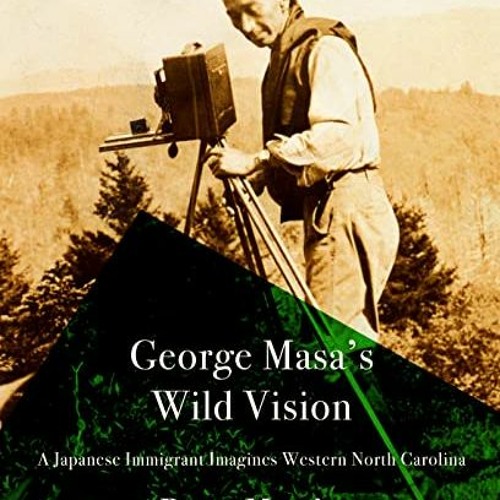 Stream ( nes ) George Masa's Wild Vision: A Japanese Immigrant Imagines ...