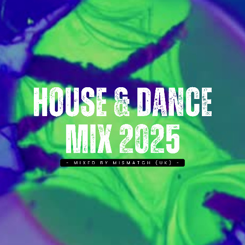 Stream House & Dance Mix 2025 by Mismatch (UK) | Listen online for free ...