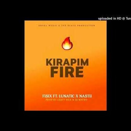 Stream Fisix - KIRAPIM FIRE (feat. Lunatic & Nastii) 2022 PNG Music ...