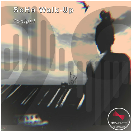 Stream SoHo Walk-Up - Tonight (Original Mix) by 99WAVES Records ...