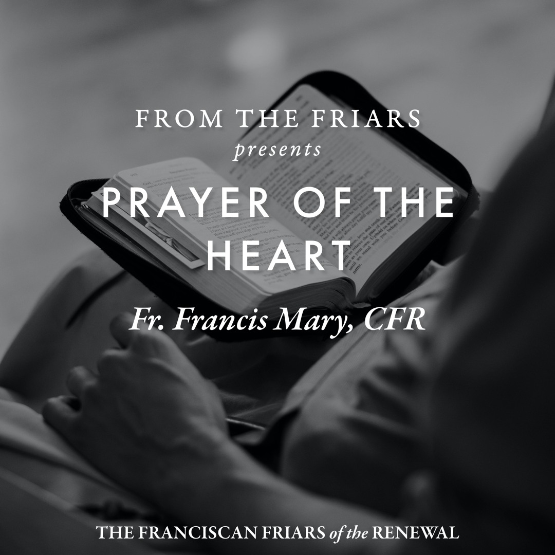 Listen to Prayer of the Heart | Fr. Francis Mary, CFR by From the ...