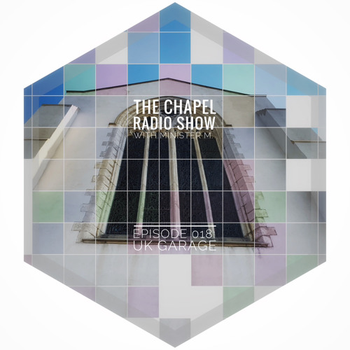 Stream The Chapel Radio Show - Episode 018 (UK Garage) by Minister M ...