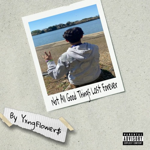 Stream YxngFlower$ | Listen to Not All Good Things Last Forever ...