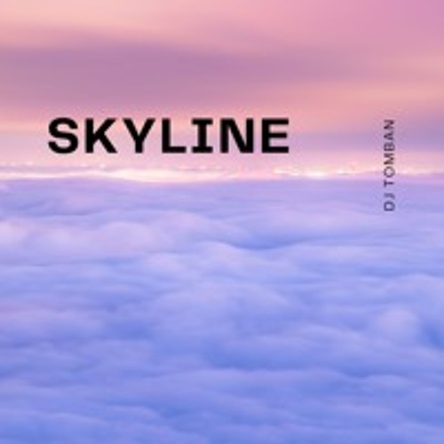Stream Skyline by Dj Tomban | Listen online for free on SoundCloud
