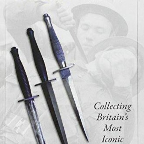 Stream Kindle Book The Fairbairn-Sykes Fighting Knife: Collecting ...